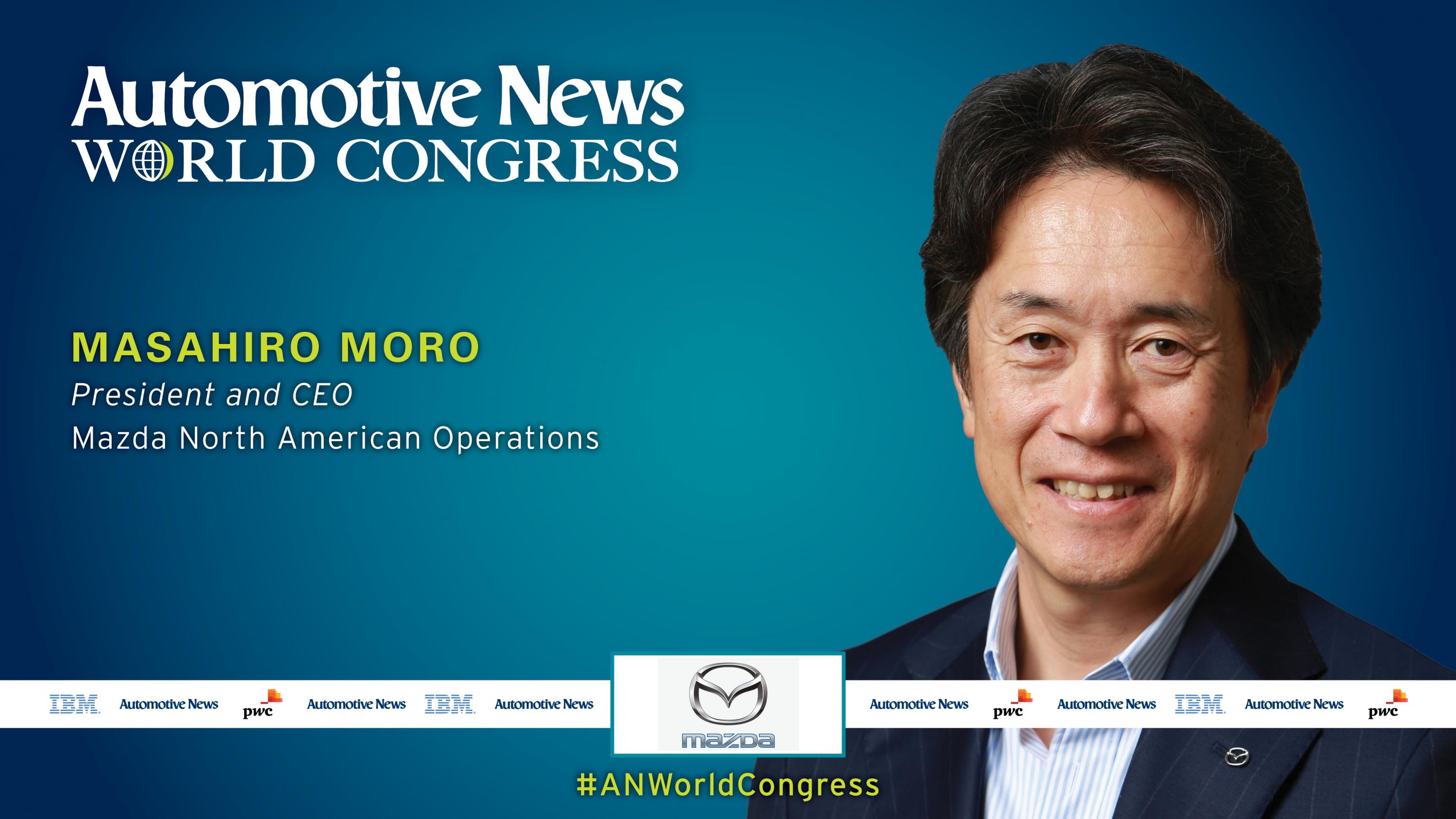 Masahiro Moro, President and CEO, Mazda North American Operations ...