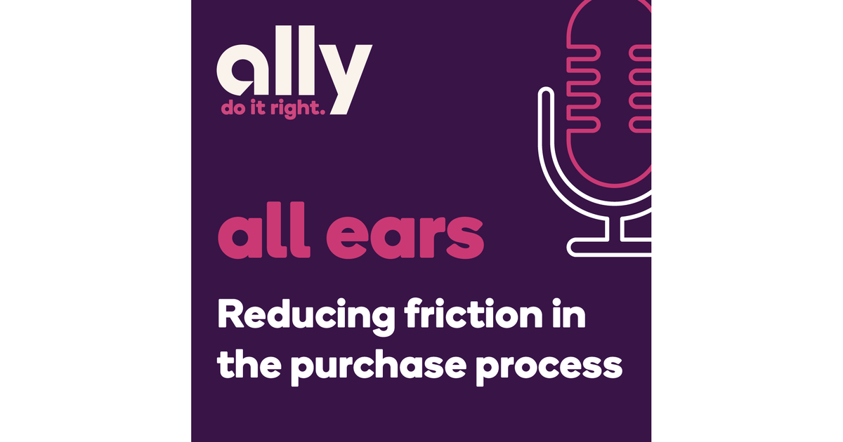 Ally All Ears Podcast | Reducing Friction in the Purchase Process ...