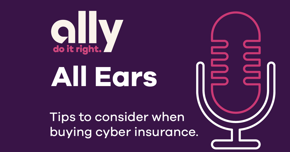 Ally All Ears Podcast | Tips to consider when buying cyber insurance ...