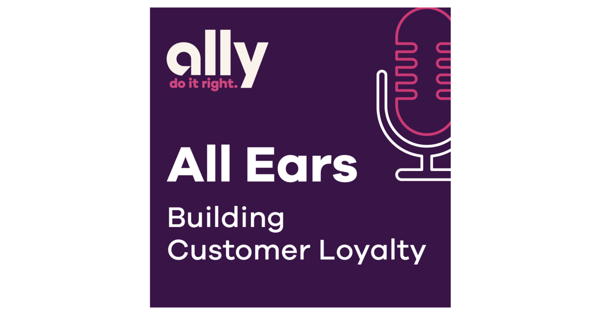 Ally All Ears Podcast | building customer loyalty during challenging ...